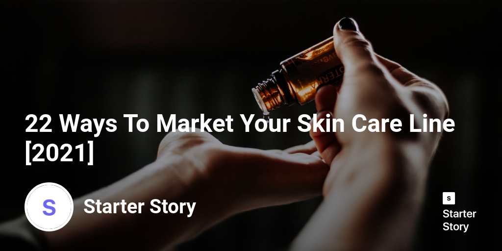 22 Ways To Market Your Skin Care Line [2024] - Starter Story