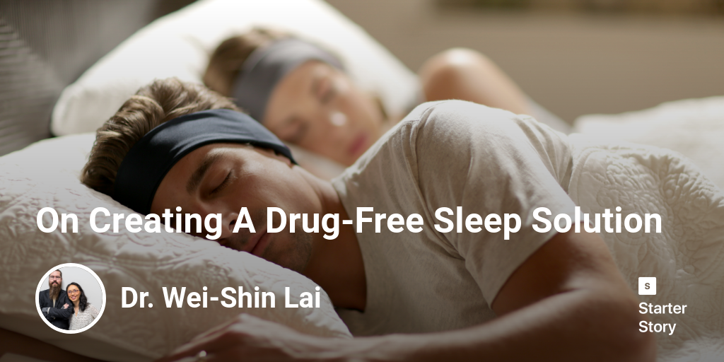 On Creating A Drug-Free Sleep Solution - Starter Story