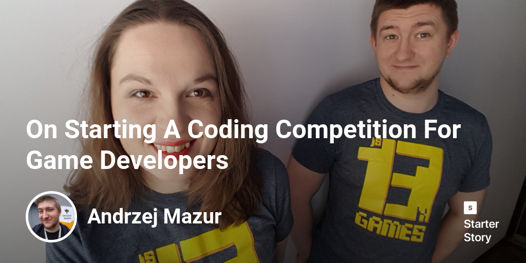 On Starting A Coding Competition For Game Developers - Starter Story