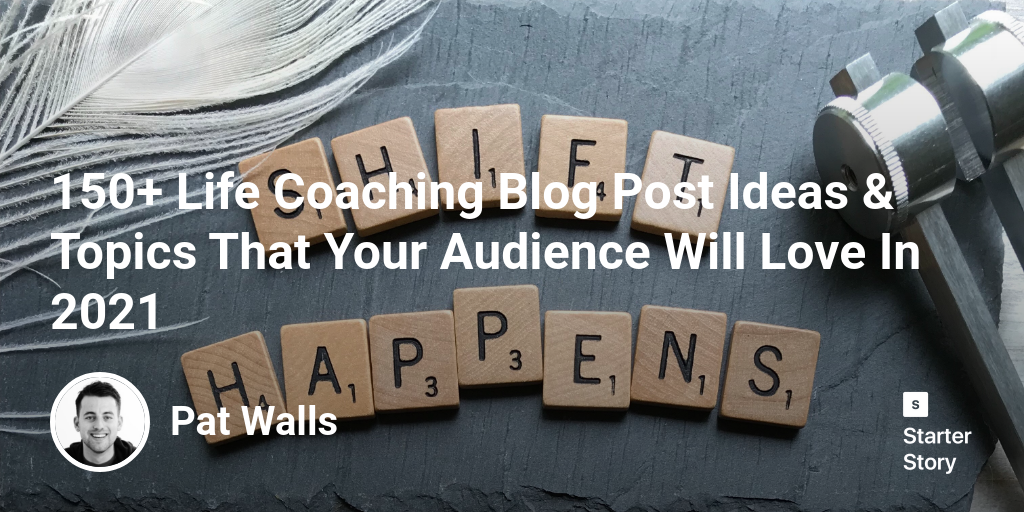 150+ Life Coaching Blog Post Ideas & Topics That Your Audience Will