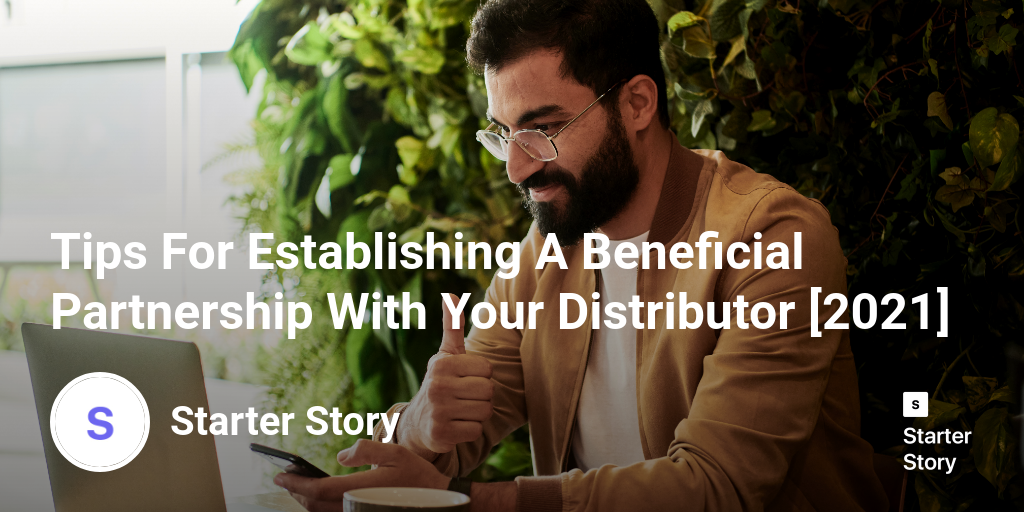 Tips For Establishing A Beneficial Partnership With Your Distributor