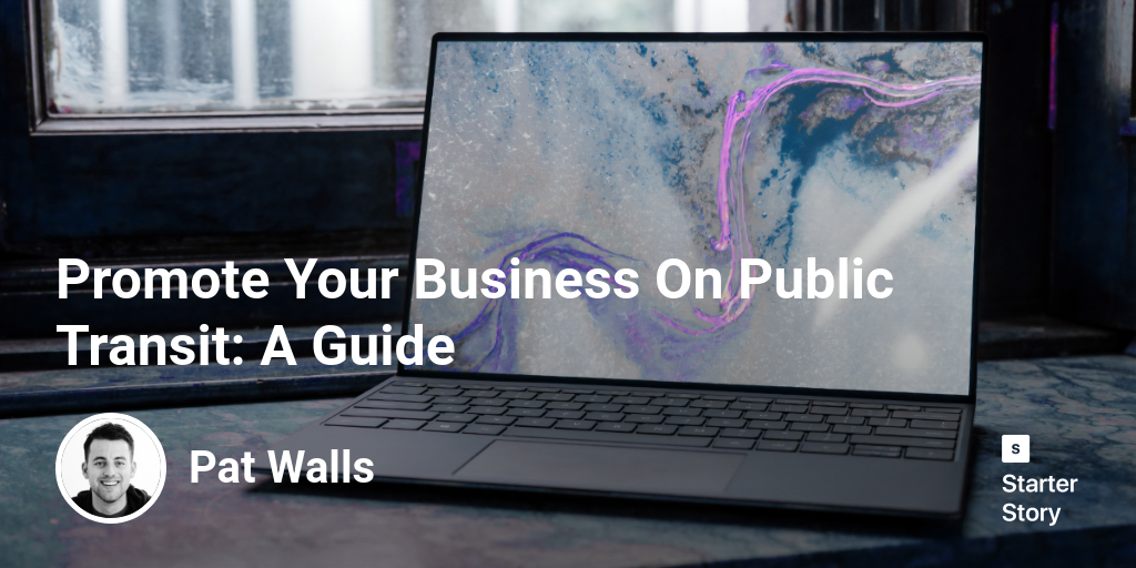 Promote Your Business On Public Transit: A Guide - Starter Story