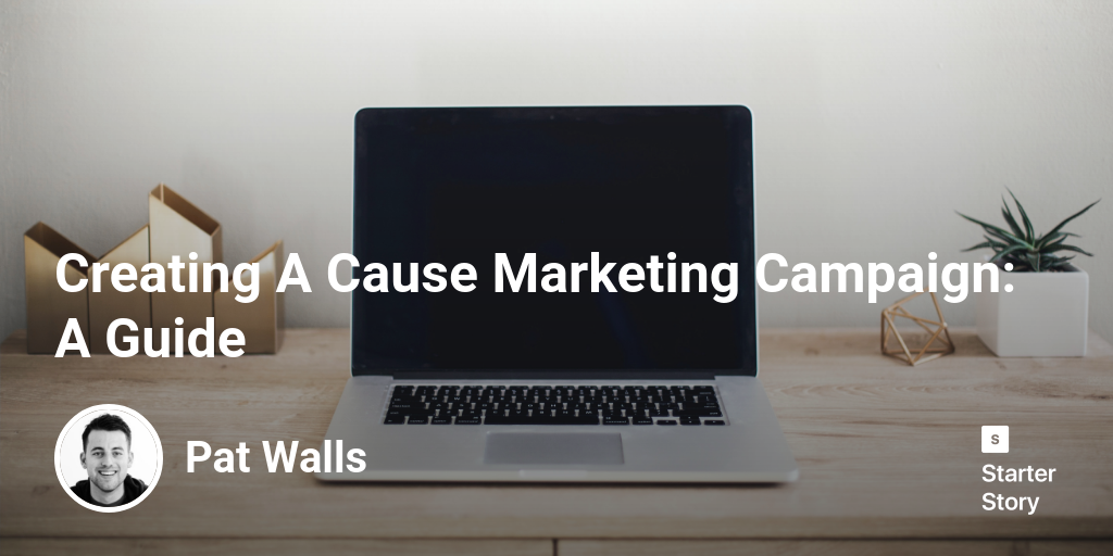 Creating A Cause Marketing Campaign: A Guide - Starter Story