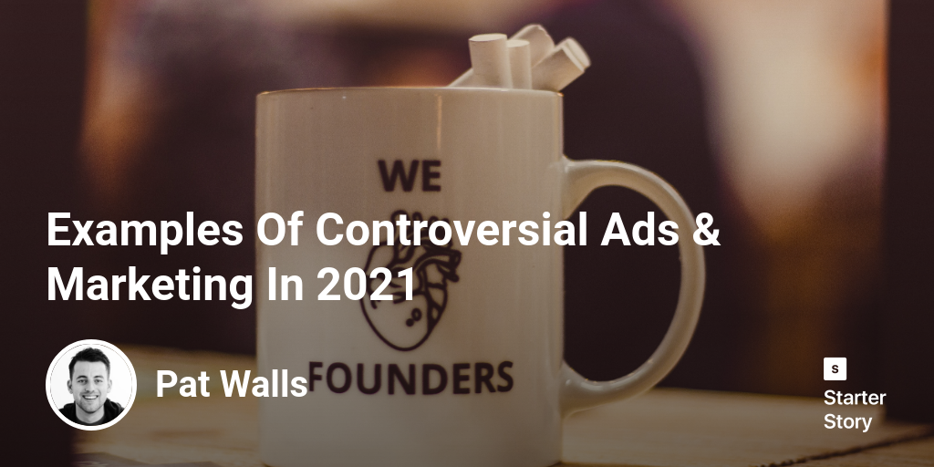 Examples Of Controversial Ads & Marketing In 2024 - Starter Story