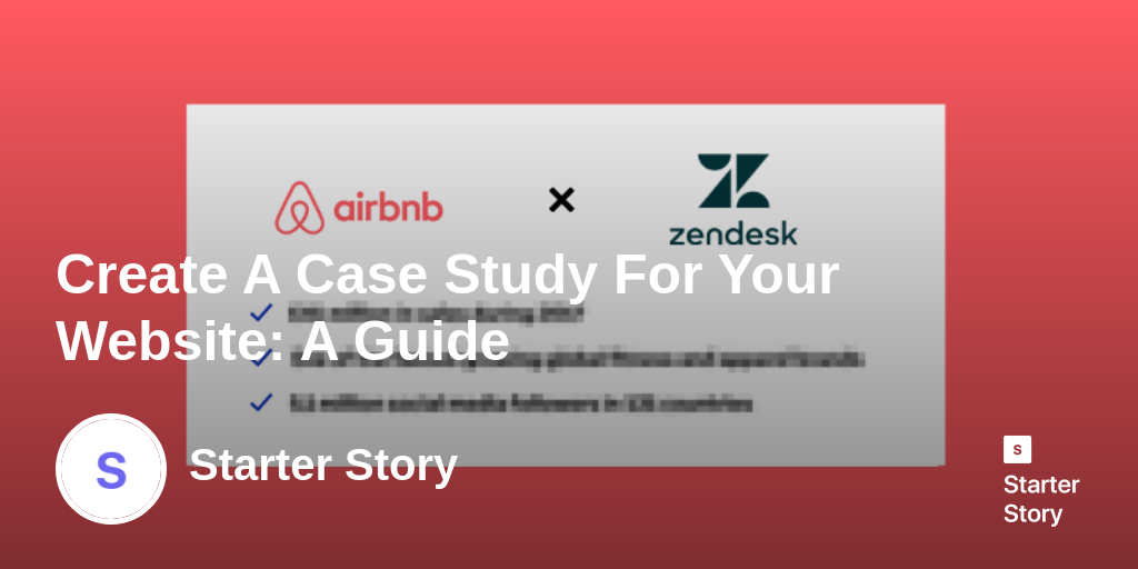 Create A Case Study For Your Website: A Guide - Starter Story