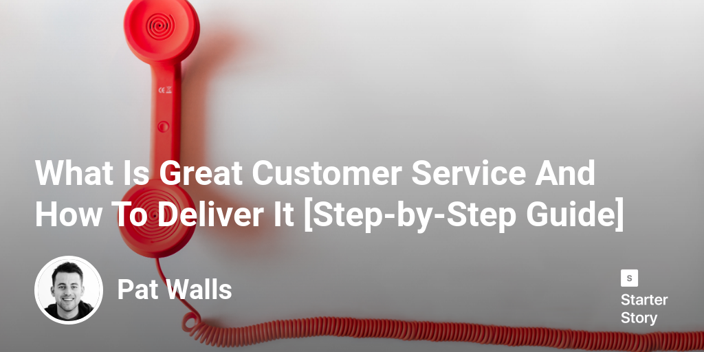 What Is Great Customer Service And How To Deliver It [Step-by-Step