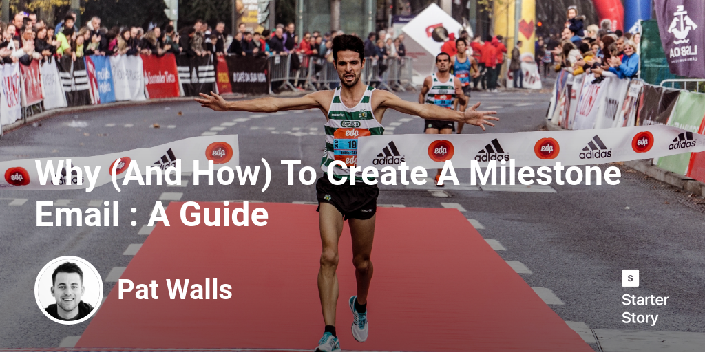 Why (And How) To Create A Milestone Email : A Guide - Starter Story