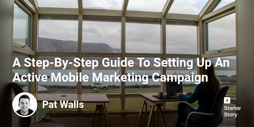 A Step-By-Step Guide To Setting Up An Active Mobile Marketing Campaign