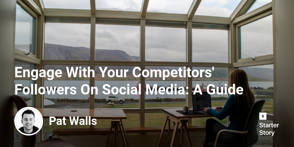 Engage With Your Competitors' Followers On Social Media: A Guide