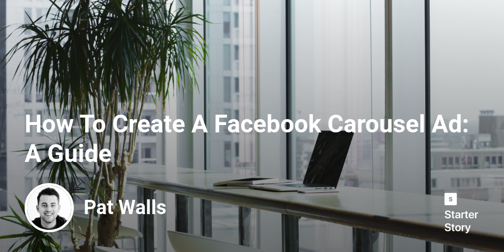 How To Create A Facebook Carousel Ad: A Guide - Starter Story