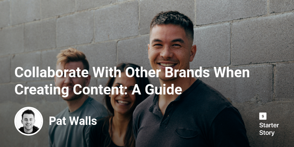 Collaborate With Other Brands When Creating Content: A Guide - Starter