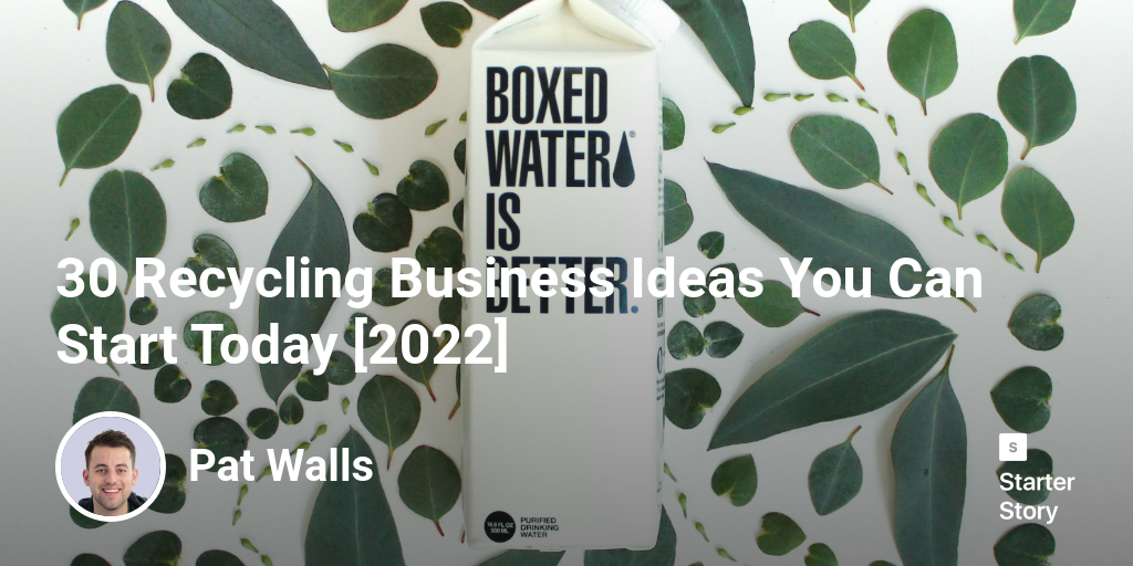 25 Recycling Business Ideas You Can Start Today [2024] - Starter Story