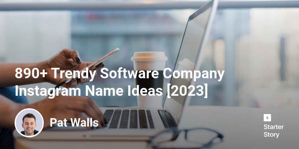 890+ Trendy Software Company Instagram Name Ideas [2024] - Starter