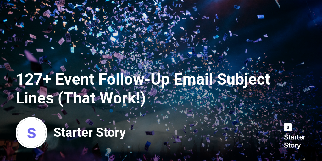 127+ Event Follow-Up Email Subject Lines (That Work!) - Starter Story