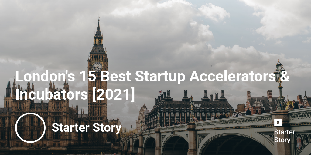London's 15 Best Startup Accelerators & Incubators [2024] - Starter