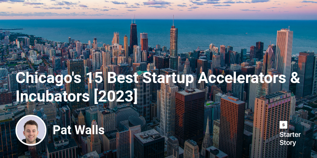 Chicago's 15 Best Startup Accelerators & Incubators [2024] - Starter