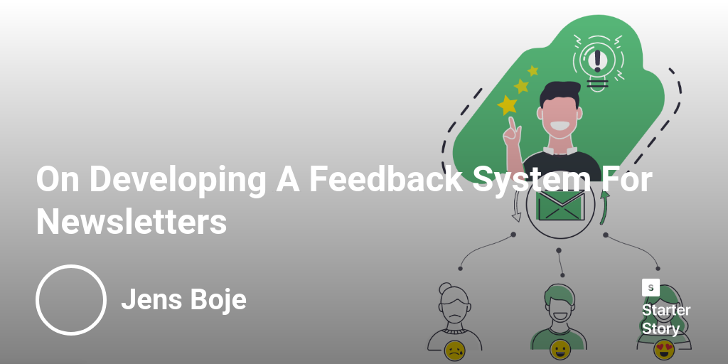 On Developing A Feedback System For Newsletters - Starter Story