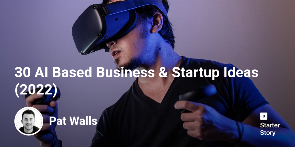 40 AI Based Business & Startup Ideas (2024) - Starter Story