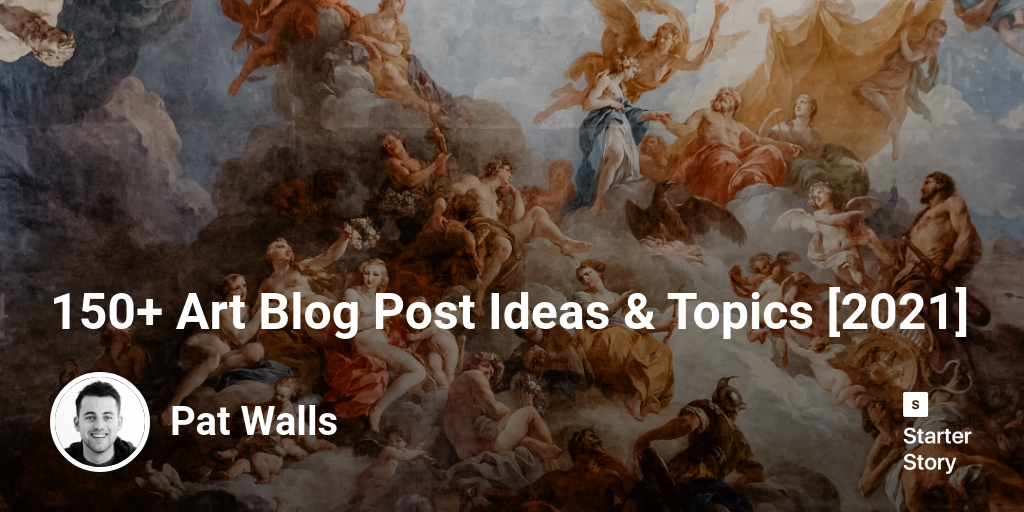 150+ Art Blog Post Ideas & Topics [2024] - Starter Story