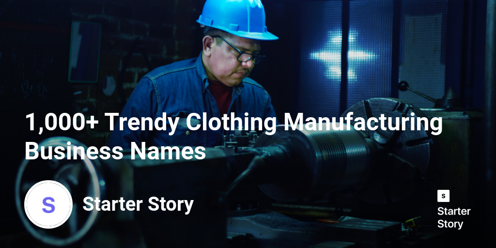 1,000+ Trendy Clothing Manufacturing Business Names - Starter Story