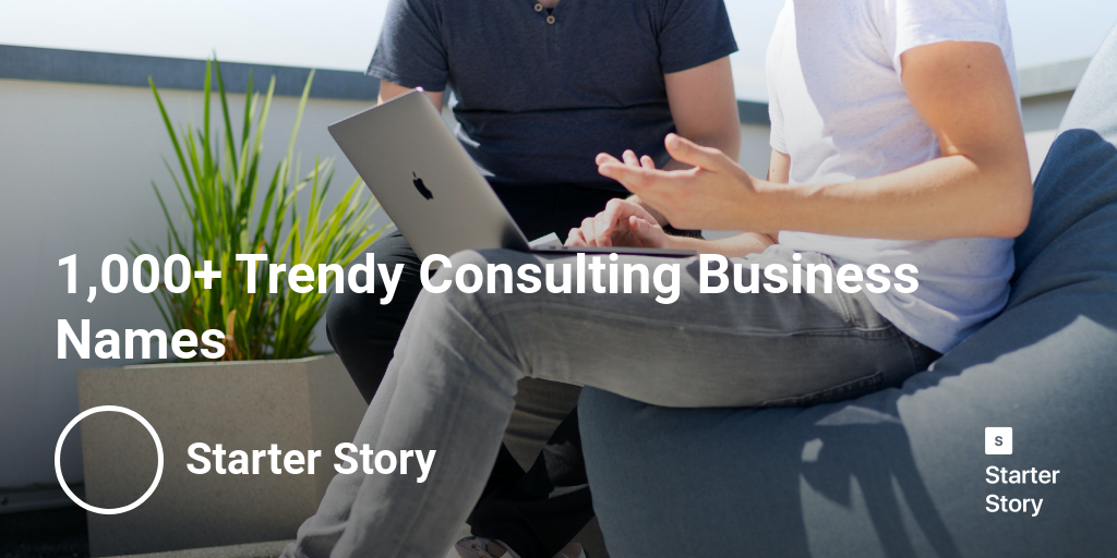 1,000+ Trendy Consulting Business Names - Starter Story