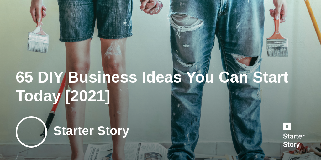 65 DIY Business Ideas You Can Start Today [2024] - Starter Story