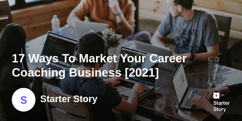 17 Ways To Market Your Career Coaching Business [2024] - Starter Story