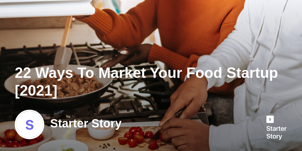 22 Ways To Market Your Food Startup [2024] - Starter Story