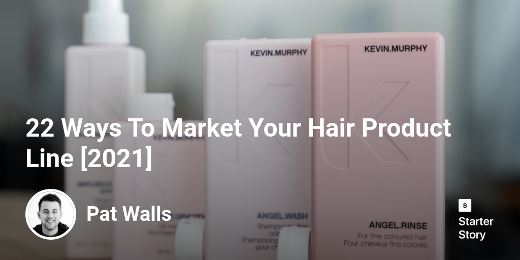 22 Ways To Market Your Hair Product Line [2024] - Starter Story