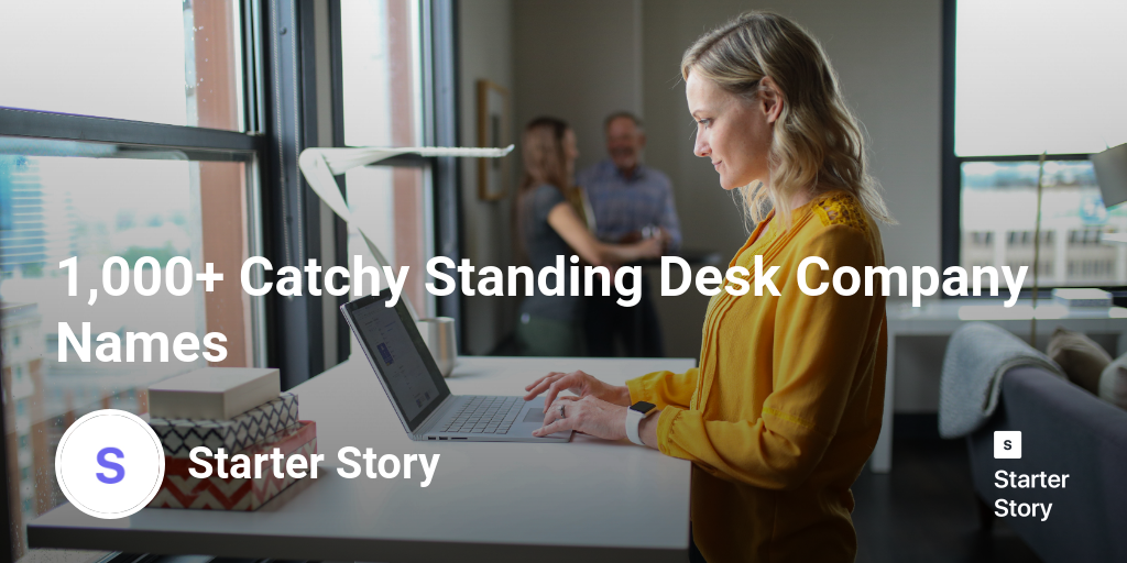 1,000+ Catchy Standing Desk Company Names - Starter Story