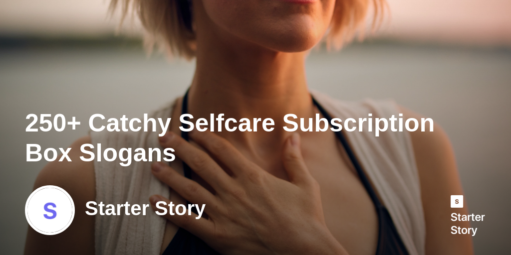 250+ Catchy Selfcare Subscription Box Slogans - Starter Story