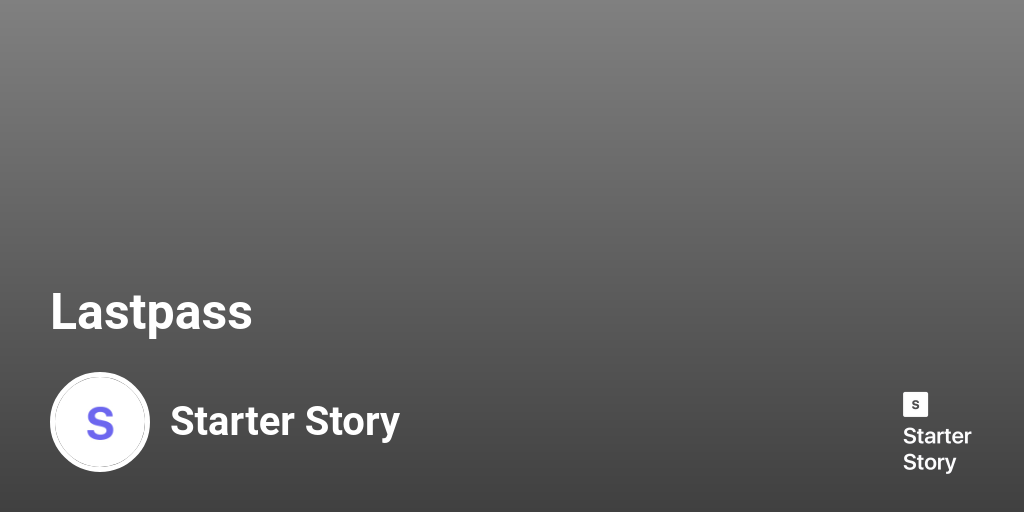 Lastpass - Starter Story