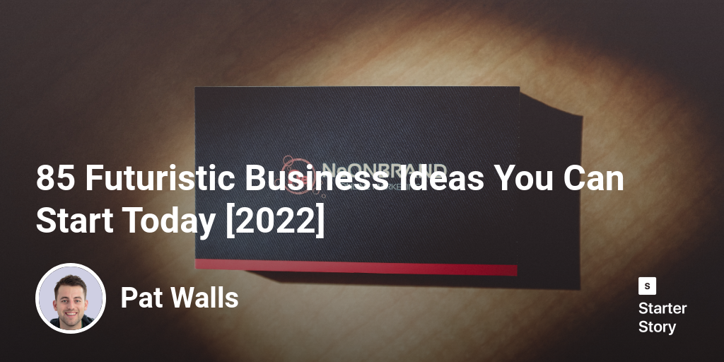 73 Futuristic Business Ideas You Can Start Today [2024] - Starter
