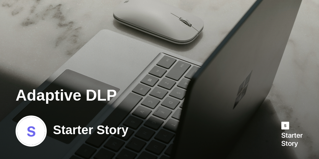 Adaptive DLP - Starter Story