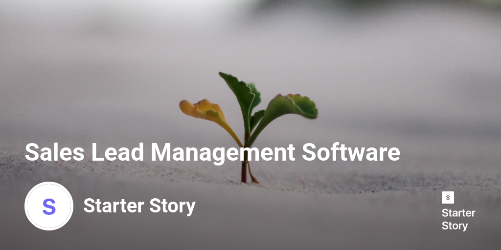 Sales Lead Management Software - Starter Story