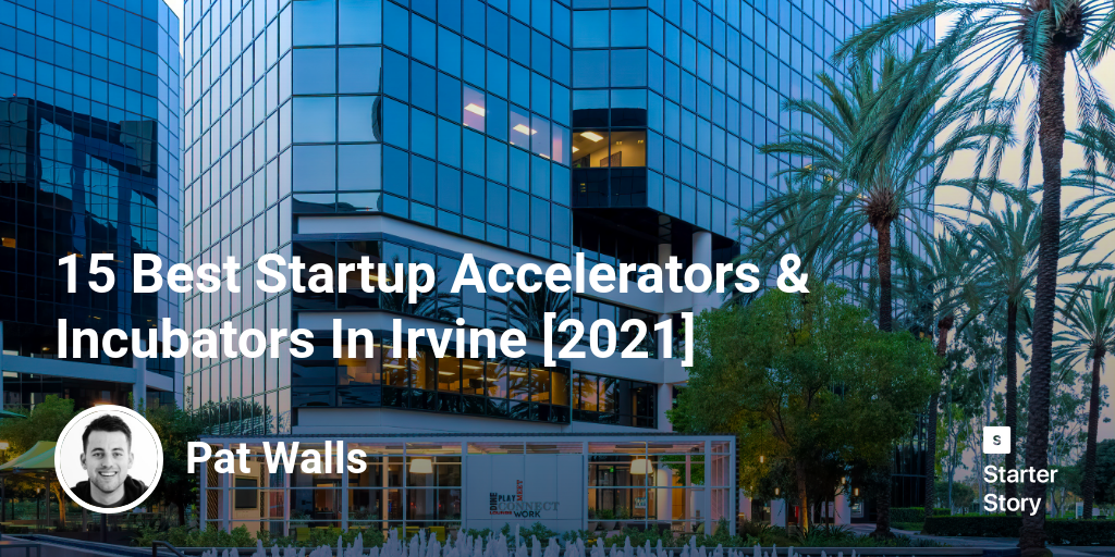 15 Best Startup Accelerators & Incubators In Irvine [2024] - Starter