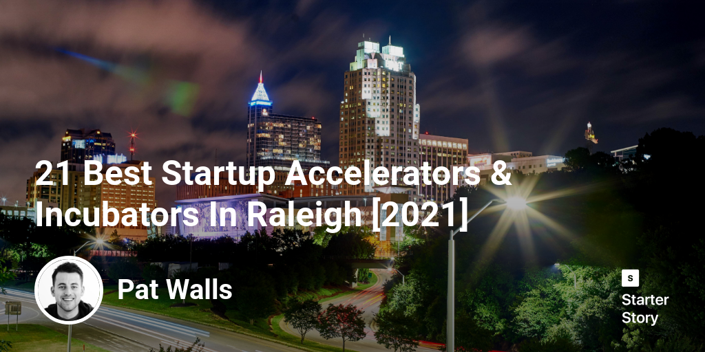 21 Best Startup Accelerators & Incubators In Raleigh [2024] - Starter