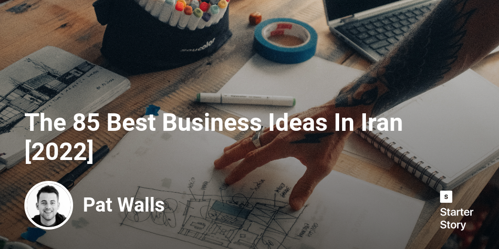 The 57 Best Business Ideas In Iran [2024] - Starter Story