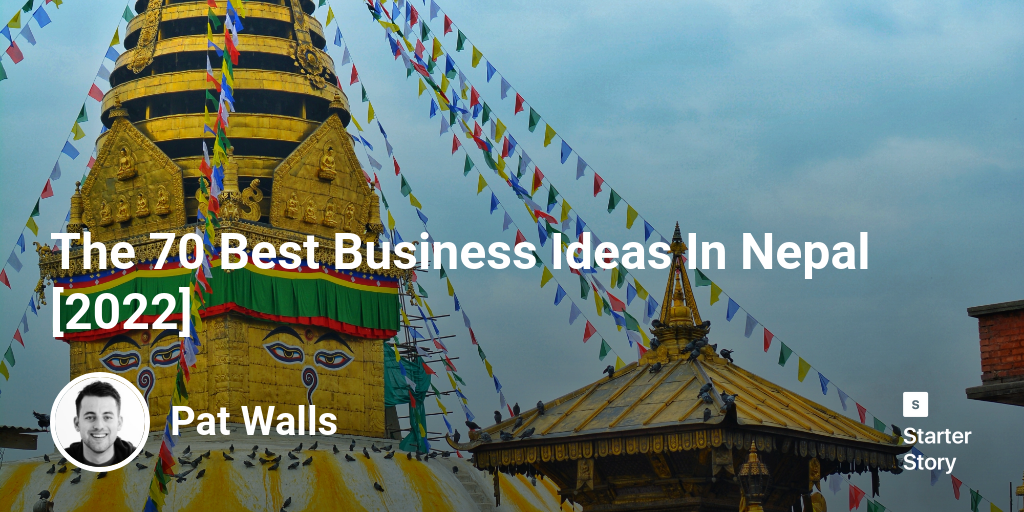 The 70 Best Business Ideas In Nepal [2024] - Starter Story