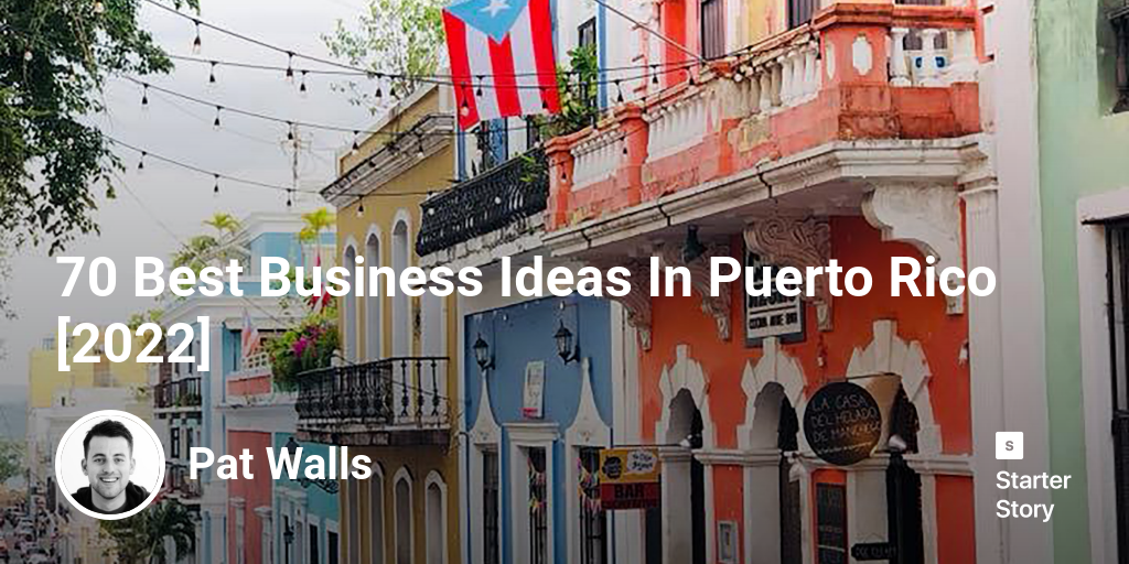 56 Best Business Ideas In Puerto Rico [2024] - Starter Story