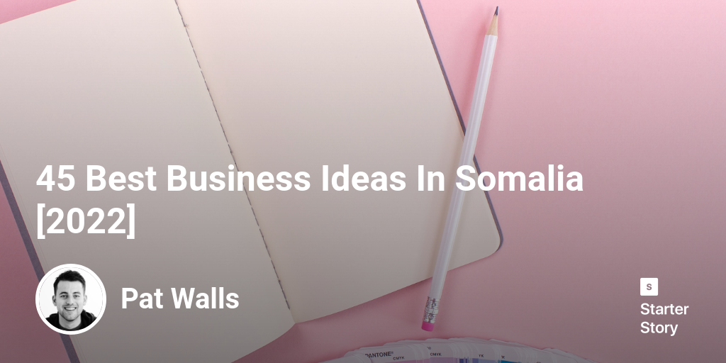 49 Best Business Ideas In Somalia [2024] - Starter Story