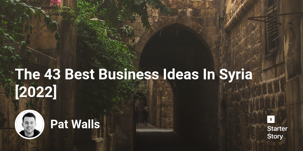 The 46 Best Business Ideas In Syria [2024] - Starter Story