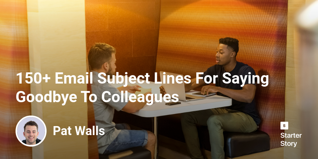 150+ Email Subject Lines For Saying Goodbye To Colleagues - Starter