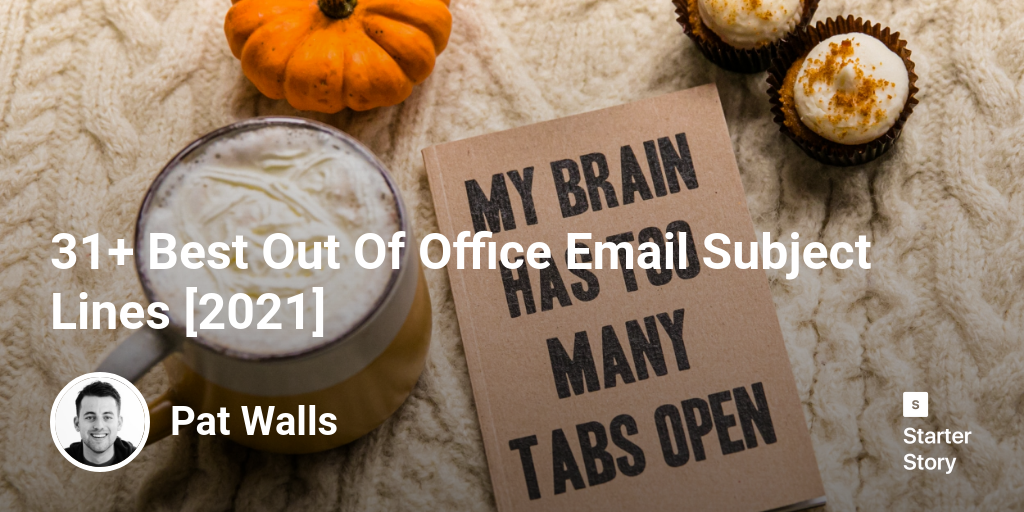 31+ Best Out Of Office Email Subject Lines [2024] - Starter Story