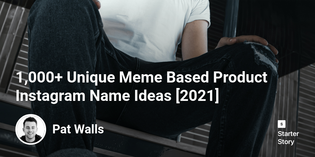 1,000+ Unique Meme Based Product Instagram Name Ideas [2024] - Starter