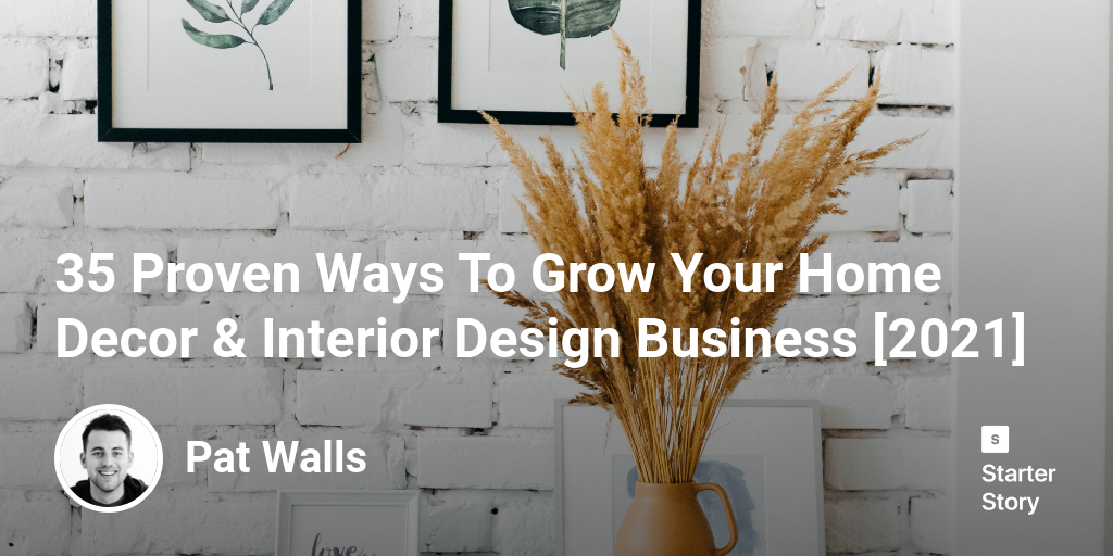 35 Proven Ways To Grow Your Home Decor & Interior Design Business
