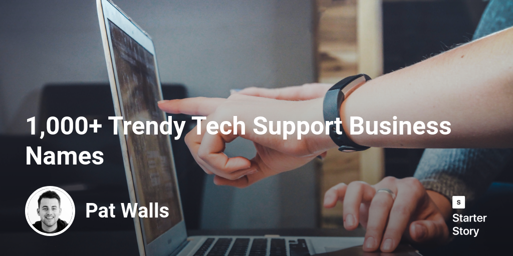 1,000+ Trendy Tech Support Business Names - Starter Story