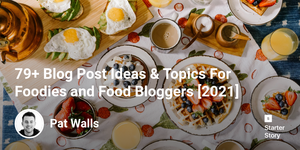 79+ Blog Post Ideas & Topics For Foodies and Food Bloggers [2024]