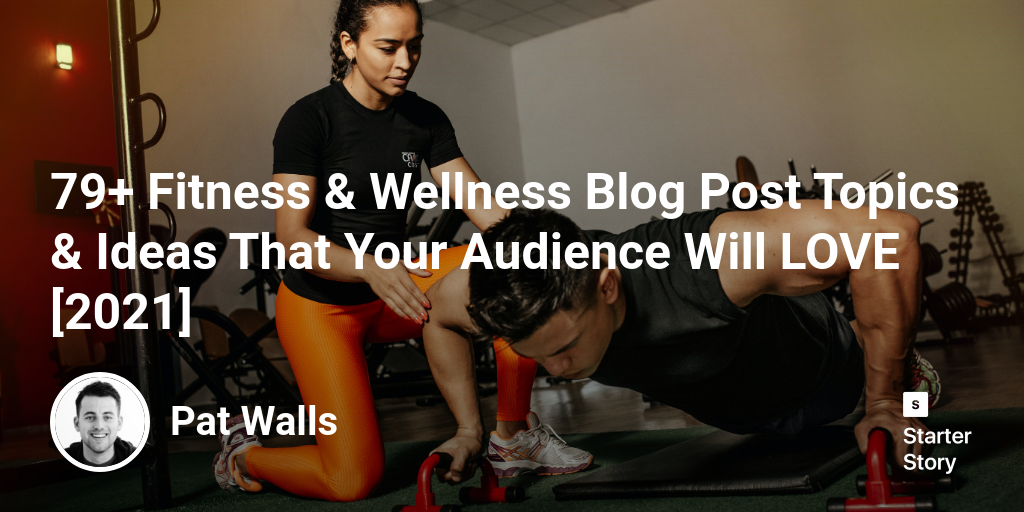 79+ Fitness & Wellness Blog Post Topics & Ideas That Your Audience