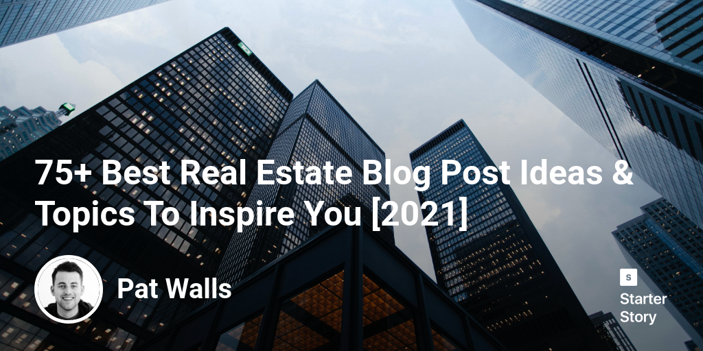 75+ Best Real Estate Blog Post Ideas & Topics To Inspire You [2022]